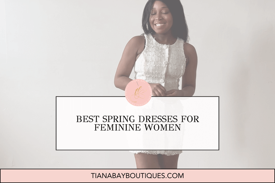 Best Feminine Dresses to Help You Express Your Femininity – Tiana Bay